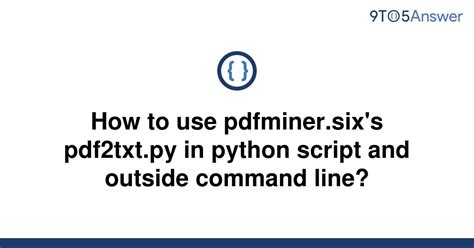 [solved] how to use pdfminer six s pdf2txt py in python 9to5answer