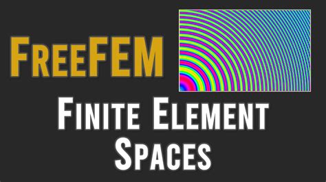 [freefem 4] finite element spaces and function approximation in freefem youtube