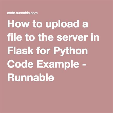 how to upload a file to the server in flask for python code example runnable flask coding