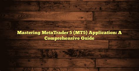 Mastering MetaTrader 5 MT5 Application A Comprehensive Guide