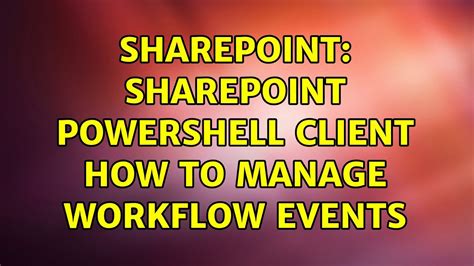 sharepoint sharepoint powershell client how to manage workflow events youtube