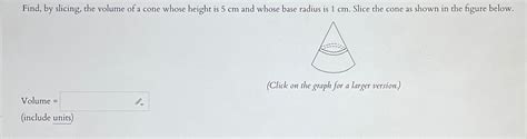 solved find by slicing the volume of a cone whose height