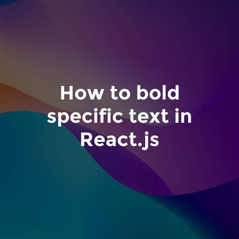 How To Bold Specific Text In Reactjs By Glasshost Medium