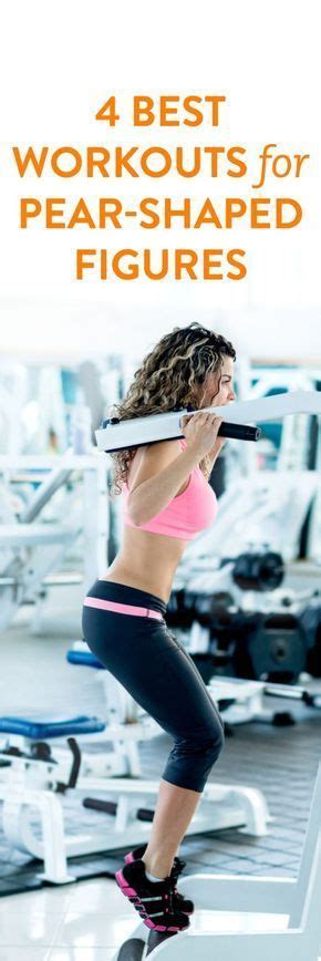 The 4 Best Workouts For Pear Shaped Figures Fun Workouts Fitness Body Pear Body Shape