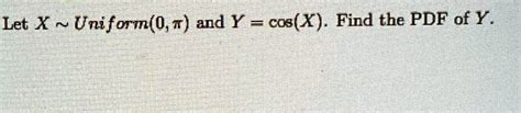solved let x uniform 0 r and y cos x find the pdf of y