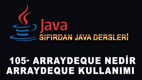 105 Java Dersleri ArrayDeque Nedir ArrayDeque Kullanımı YouTube