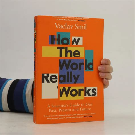 How The World Really Works A Scientist S Guide To Our Past Present