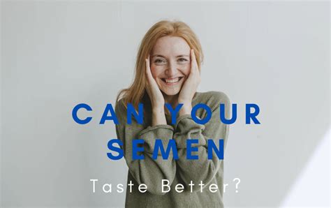 What Does Semen Taste Like Can You Make It Taste Better Healthy Body Healthy Mind
