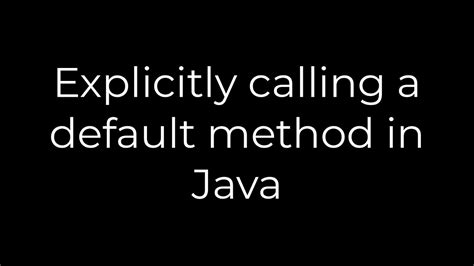 java explicitly calling a default method in java 5solution youtube