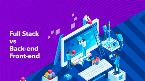 full stack vs back end and front end development explored