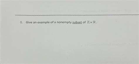 solved 1 give an example of a nonempty subset of