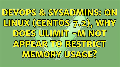 DevOps SysAdmins On Linux CentOS 7 2 Why Does Ulimit M Not