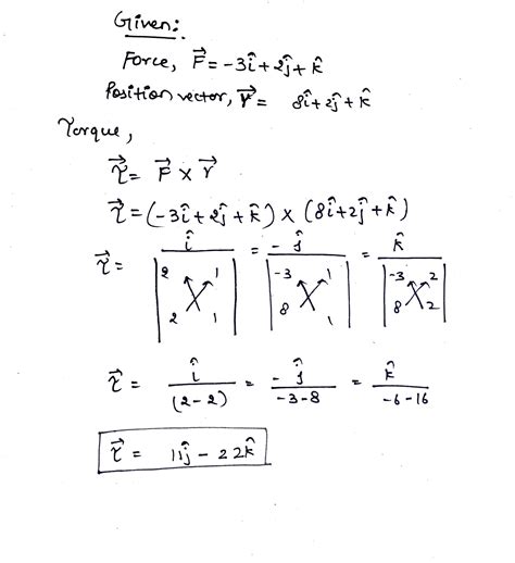 find the torque of a force vec f 3 vec i 2 vec j vec k acting at the point vec r 8 vec