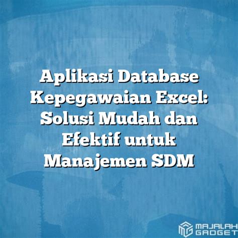 Aplikasi Database Kepegawaian Excel Solusi Mudah Dan Efektif Untuk