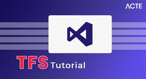 Team Foundation Server Tutorial A Complete Guide