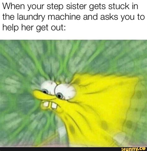 When Your Step Sister Gets Stuck In The Laundry Machine And Asks You To Help Her Get Out