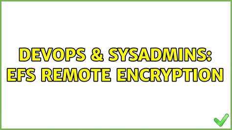 DevOps SysAdmins EFS Remote Encryption YouTube