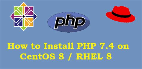 How To Install PHP 7 4 On CentOS 8 RHEL 8