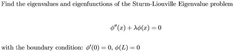 solved find the eigenvalues and cigenfunctions of the sturm liouville eigenvalue problem 0