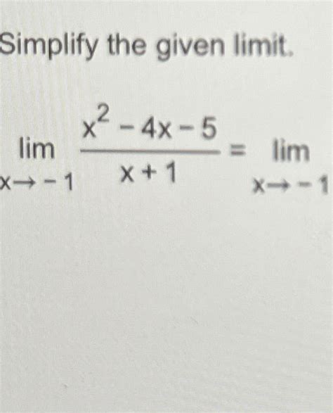 solved simplify the given limit limx→ 1x2 4x 5x 1 limx→ 1