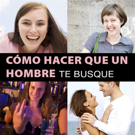 Cómo Hacer Que Un Hombre Te Busque Y Te Llamé Desesperadamente Métodos Para Ligar Person