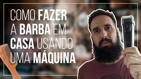 Como Fazer Ou Aparar Sua Barba Em Casa Usando A MÁquina Youtube