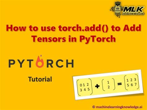 How To Use Torchadd To Add Tensors In Pytorch Mlk Machine Learning Knowledge