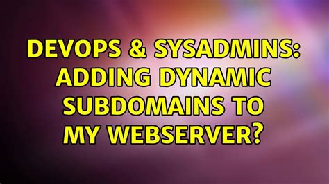 DevOps SysAdmins Adding Dynamic Subdomains To My Webserver 4