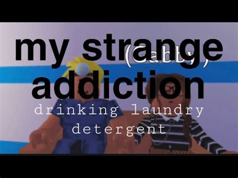 My Strange Addiction Drinking Laundry Detergent Adopt Me Roleplay