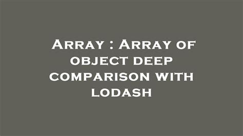 Array Array Of Object Deep Comparison With Lodash YouTube