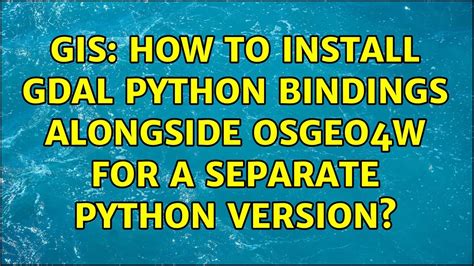 GIS How To Install GDAL Python Bindings Alongside Osgeo4w For A