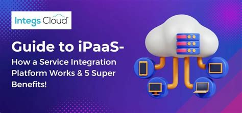 5 Benefits Of IPaaS Integs Cloud Blog
