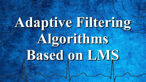 adaptive filtering algorithms based on lms adaptive filtering advanced digital signal