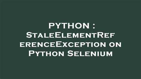 python staleelementreferenceexception on python selenium youtube