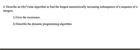 solved 4 describe an o n2 time algorithm to find the longest monotonically increasing