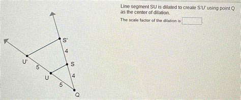 solved line segment su is dilated to create s u using point q as the center of dilation the