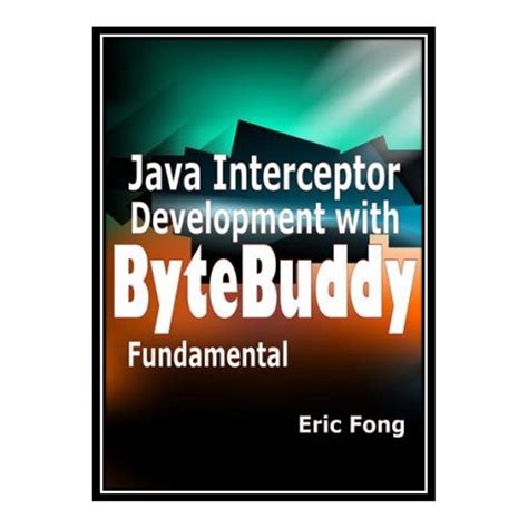 قیمت و خرید کتاب java interceptor development with bytebuddy fundamental اثر fong eric