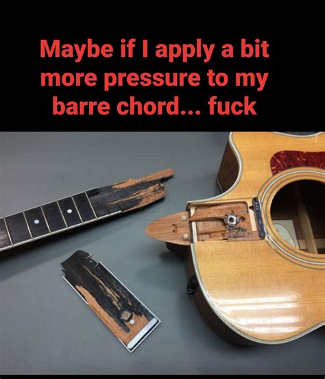 Barre Chords Gone Wrong Guitar Now Broken Just Like My Dreams