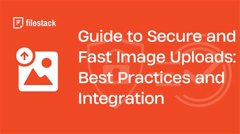 Guide To Secure And Fast Image Uploads With Filestack Best Practices