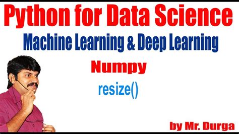 python for data science machine learning and deep learning numpy resize by durga sir youtube