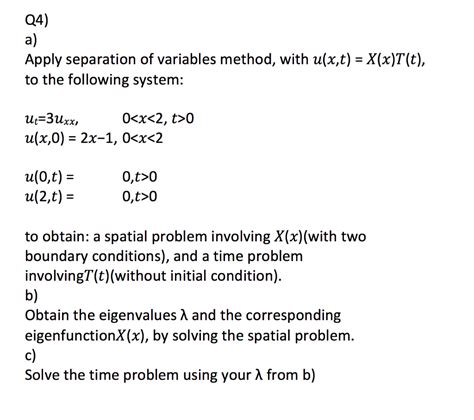 solved q4 a apply separation of variables method with