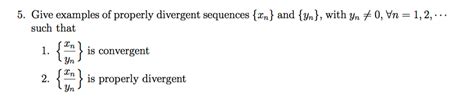 solved 5 give examples of properly divergent sequences {xn