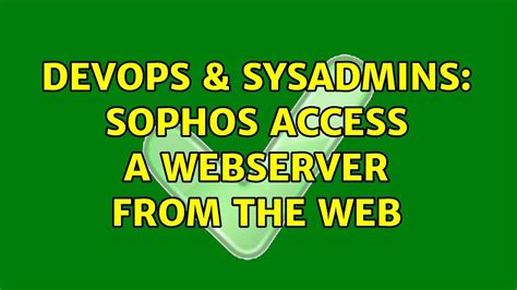DevOps SysAdmins Sophos Access A Webserver From The Web 3 Solutions