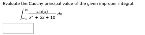 solved evaluate the cauchy principal value of the given improper integral sin x dx x2 6x 10