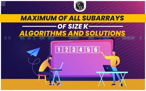 Maximum Of All Subarrays Of Size K Algorithms And Solutions PW Skills