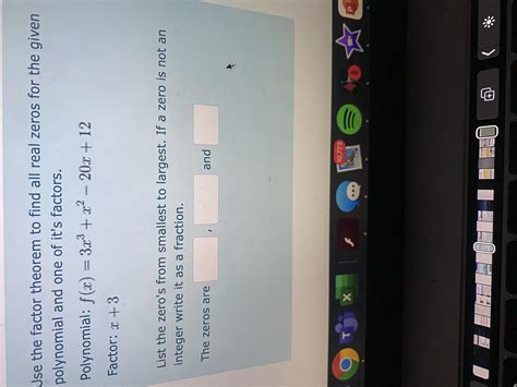 use the factor theorem to find all real zeros for the given polynomial and one of it s factors
