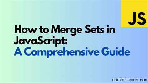 how to merge sets using javascript source freeze