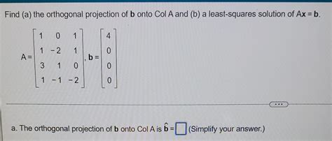 solved find a the orthogonal projection of b onto col a