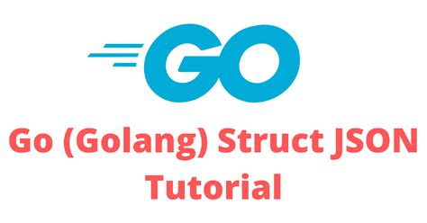 golang struct json tutorial convert go struct to from json