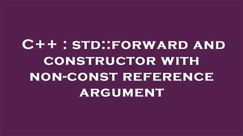 c std forward and constructor with non const reference argument youtube